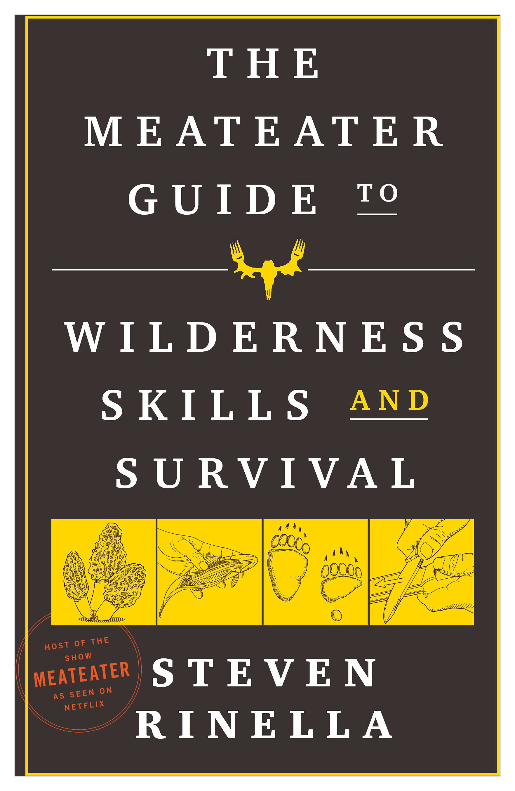 The MeatEater Guide To Wilderness Skills and Survival Book by Steven ...